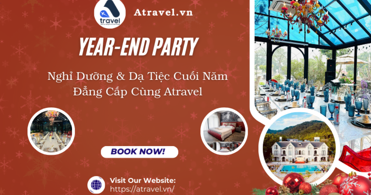 Nghỉ Dưỡng & Đặt Tiệc Cuối Năm Đẳng Cấp Cùng Atravel