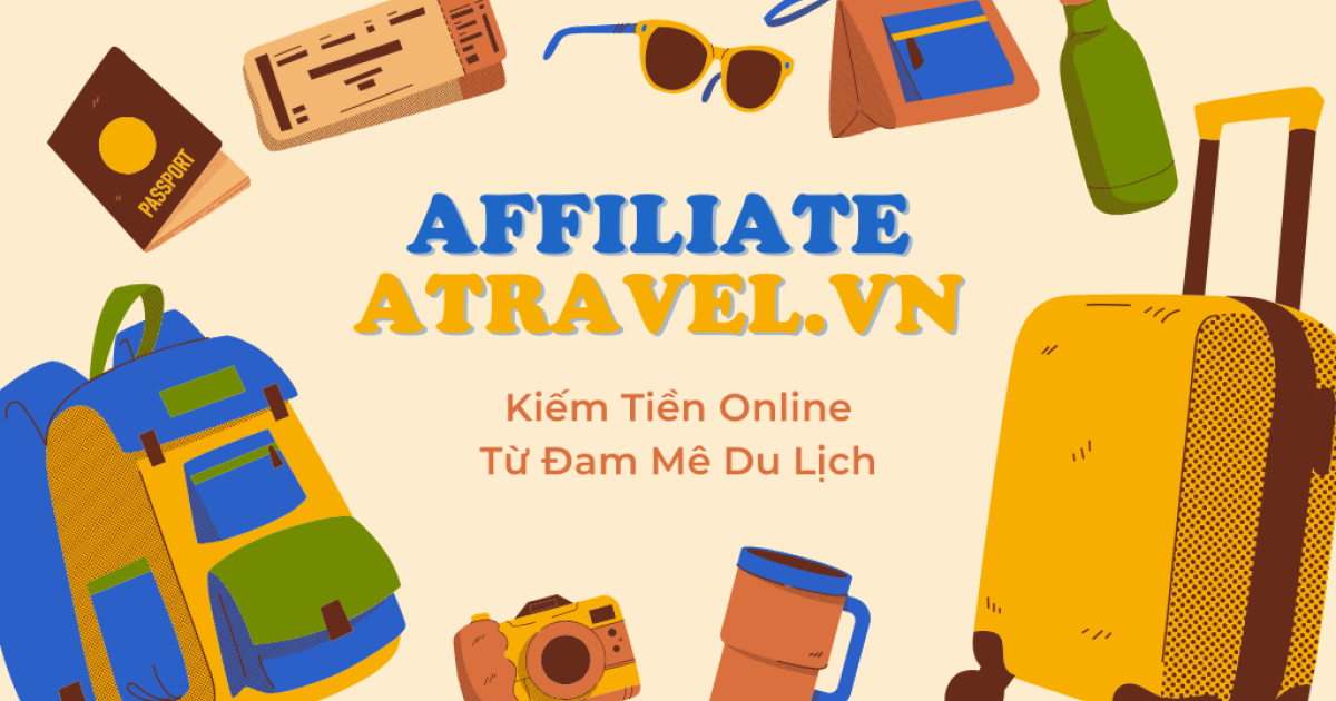 Affiliate du lịch kiếm tiền Online cùng Atravel.vn